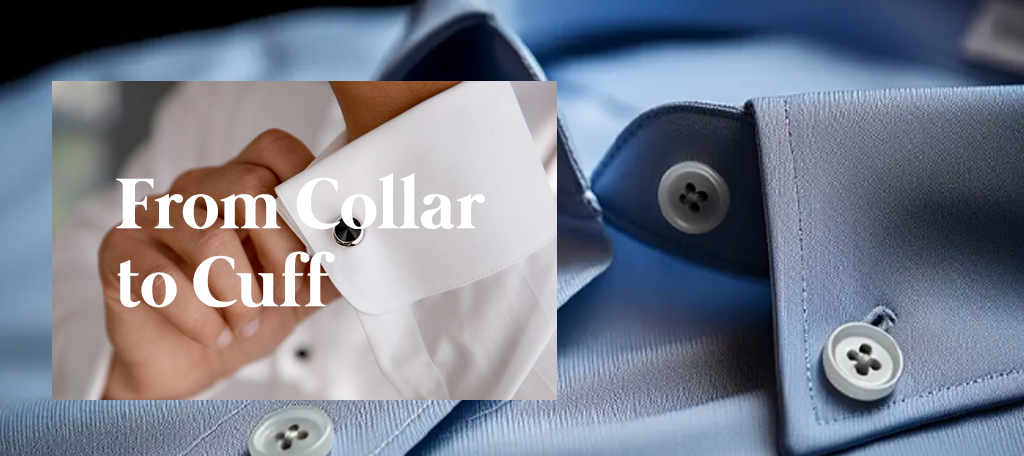 From Collar to Cuff: How a Dress Shirt Should Fit Properly